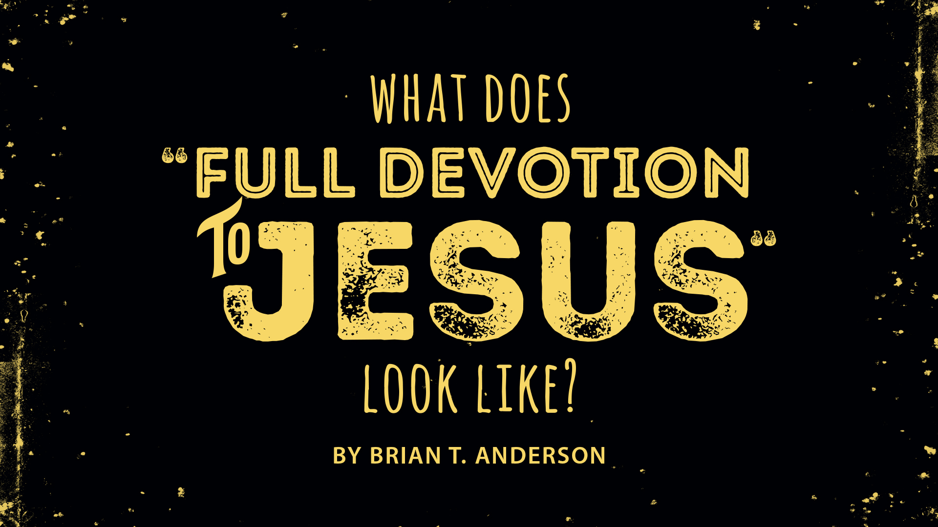 What Does “Full Devotion to Jesus” Look Like? | Vineyard Church North ...